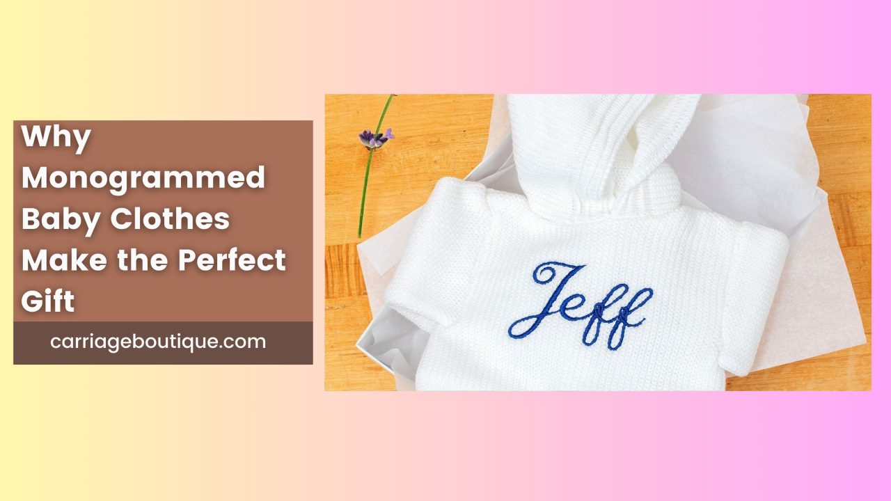 Why Monogrammed Baby Clothes Make the Perfect Gift – Carriage Boutique