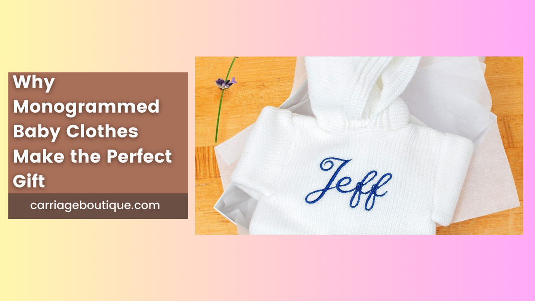 Why Monogrammed Baby Clothes Make the Perfect Gift – Carriage Boutique